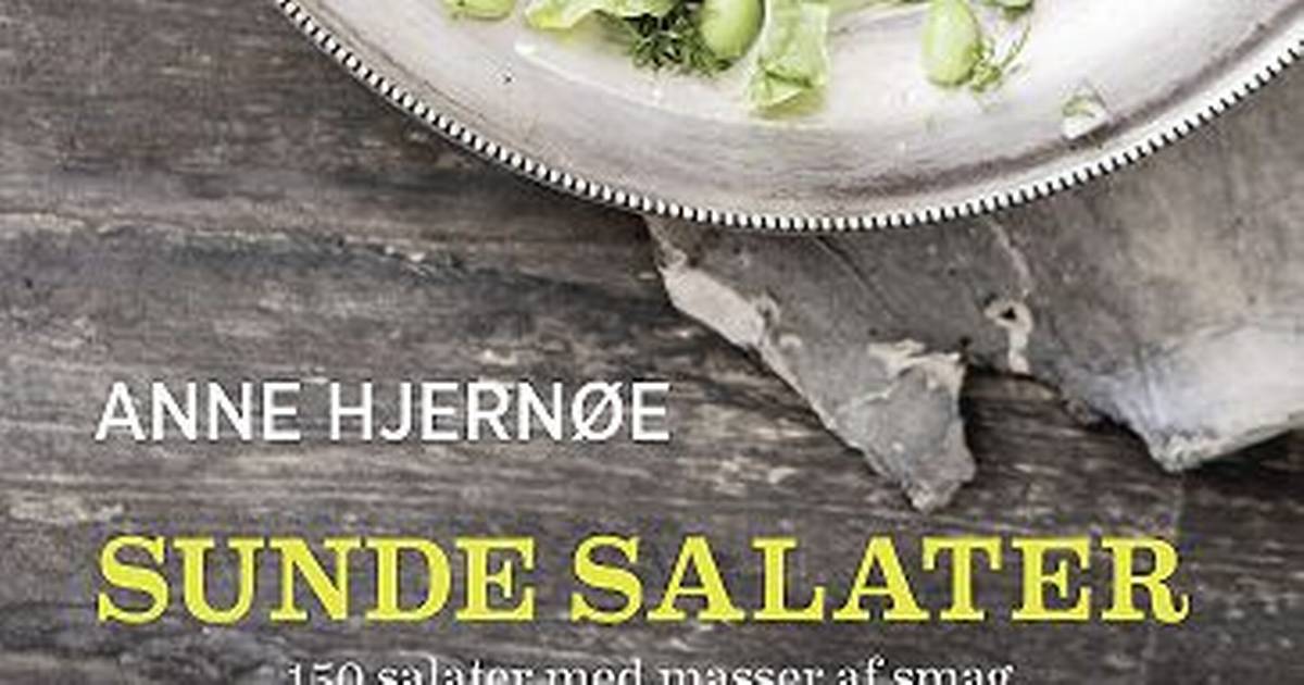 Anne Hjernøe udgiver kogebogen Sunde Salater - Din Avis